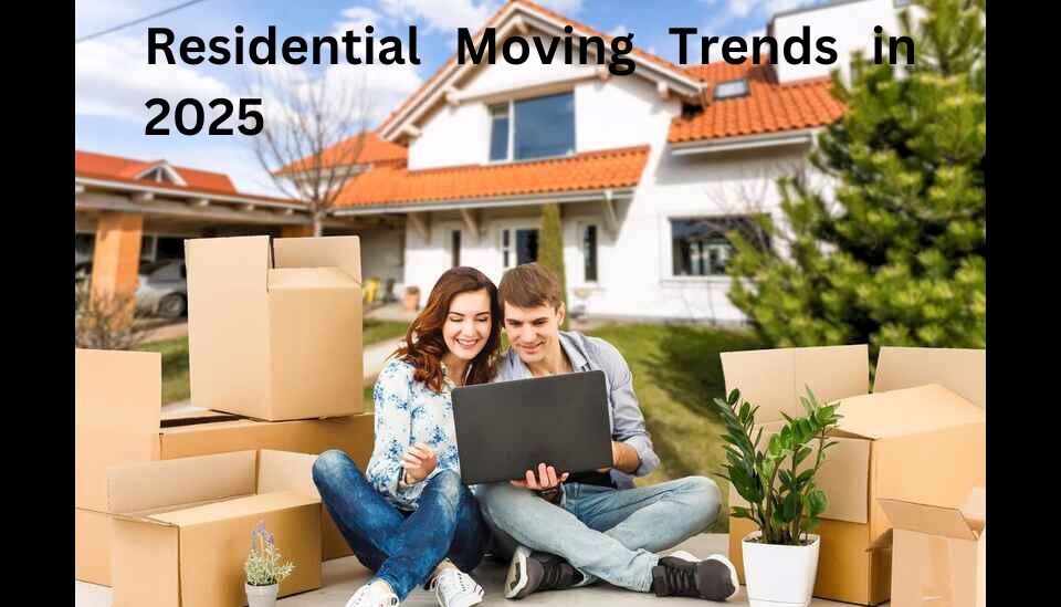 Residential Moving Trends in 2025: A Future of Relocation